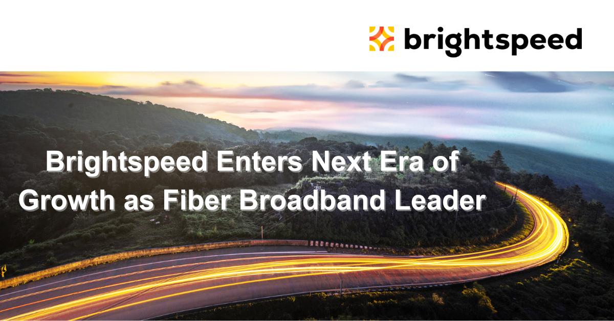 Brightspeed Enters Next Era of Growth as Fiber Broadband Leader